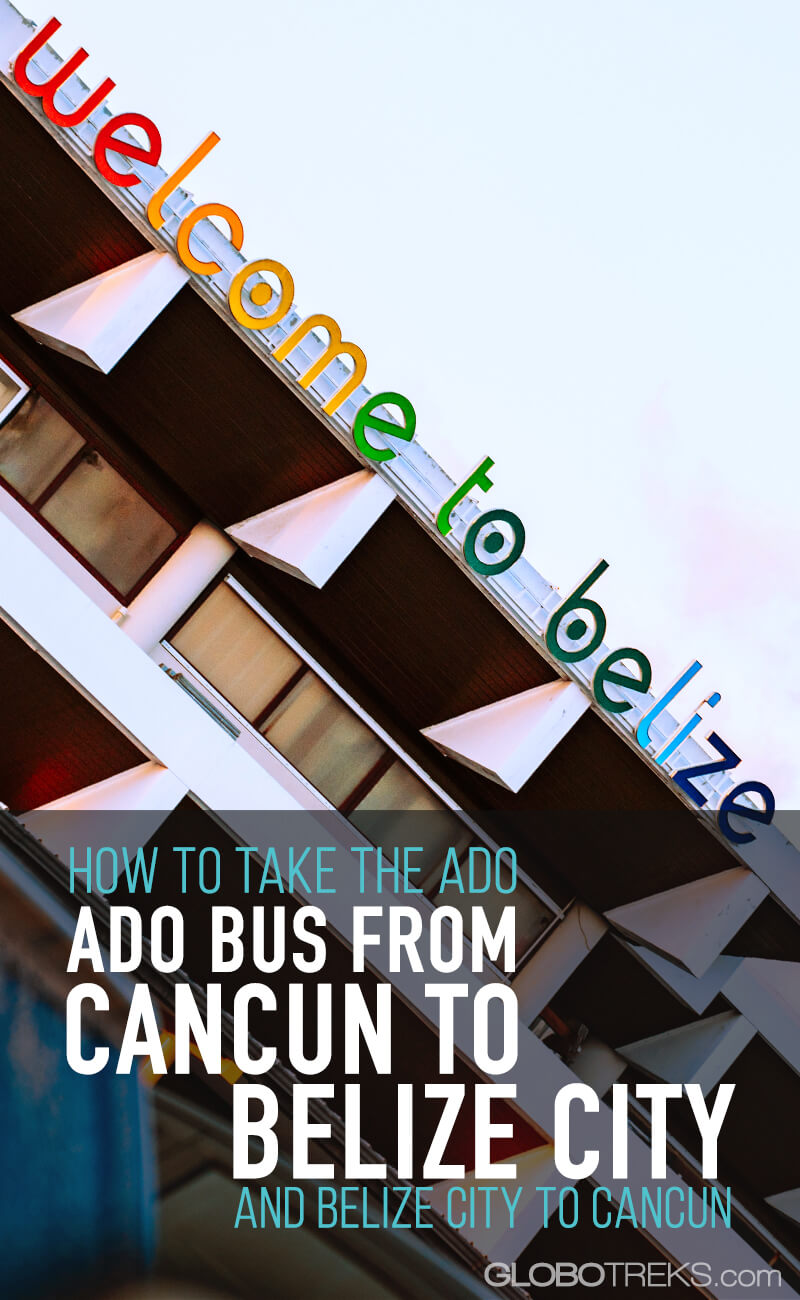 How to Take the ADO Bus from Cancun to Belize City and Belize City to ...